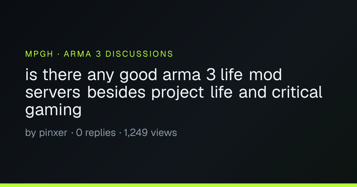 is there any good arma 3 life mod servers besides project life and ...