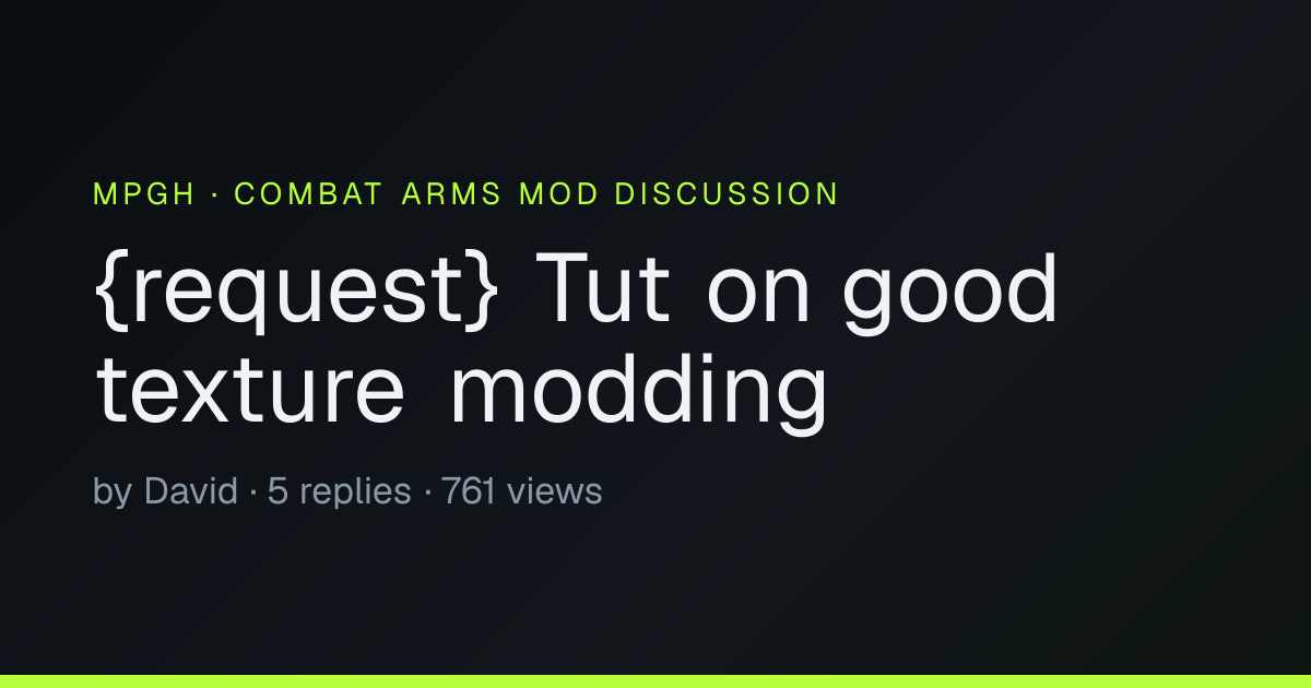 {request} Tut on good texture modding - MPGH