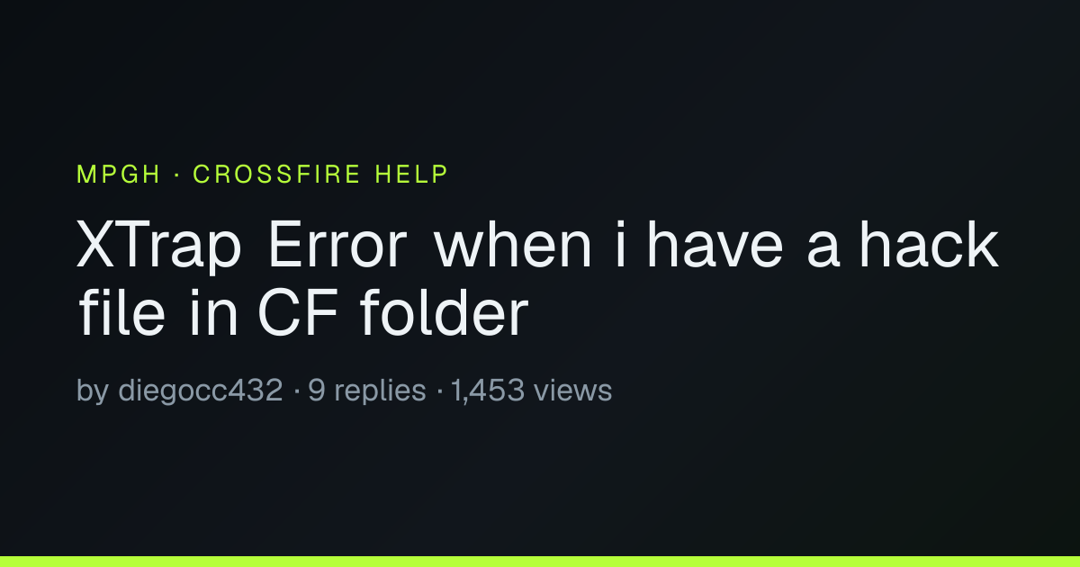 XTrap Error when i have a hack file in CF folder - MPGH